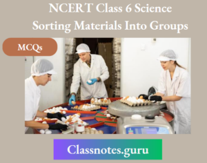 NCERT Class 6 Science Chapter 2 Sorting Materials Into Groups Multiple Choice Questions - Class ...