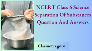 NCERT Class 6 Science Chapter 3 Separation Of Substances Question And ...