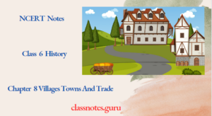 NCERT Notes For Class 6 History Chapter 8 Villages Towns And Trade ...