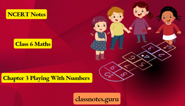 NCERT Notes For Class 6 Maths Chapter 3 Playing With Numbers - Class Notes