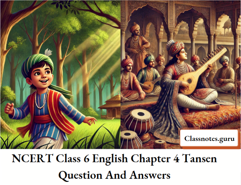 NCERT Class 6 English Chapter 4 Tansen Question And Answers - Class Notes