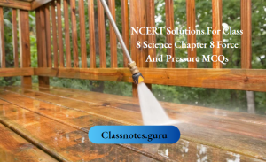 NCERT Solutions For Class 8 Science Chapter 8 Force And Pressure MCQs ...