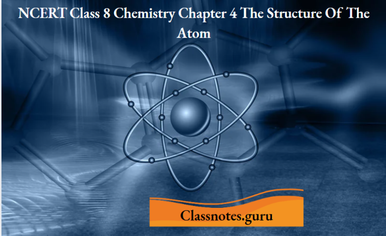 NCERT Class 8 Chemistry Chapter 4 The Structure Of The Atom - Class Notes